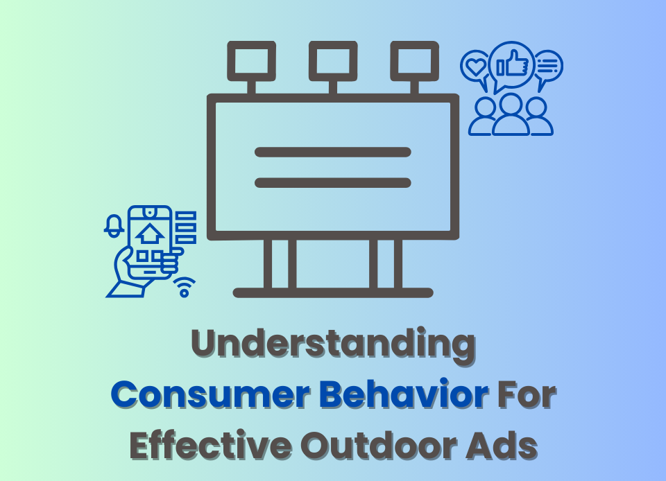 Understanding Consumer Behavior: How To Build Effective Outdoor Ads